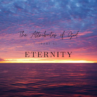 Flashback Friday – The Attributes of God, Part 5: Eternity – Parker ...